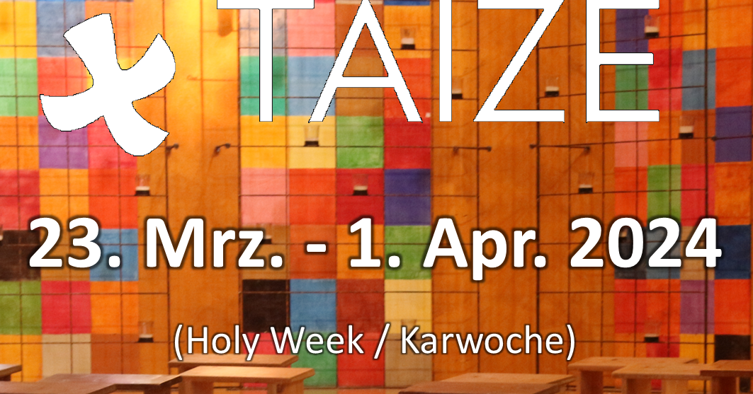 Taizé-Fahrt 2024 - (Holy Week / Karwoche) | Pfarrei St. Peter und Paul Eschweiler